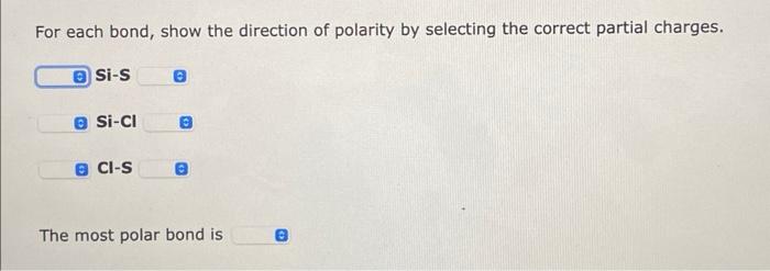 Solved For each bond, show the direction of polarity by | Chegg.com