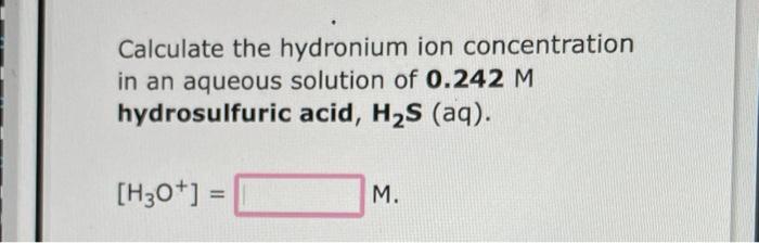 Solved Calculate the hydronium ion concentration in an | Chegg.com