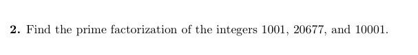 Solved 2. Find the prime factorization of the integers 1001, | Chegg.com