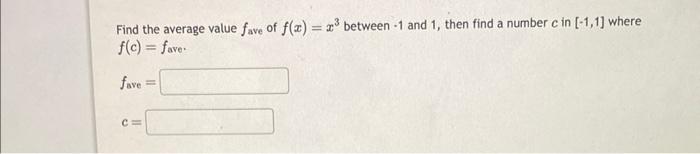 Solved Find the average value fave of f(x)=x3 between - 1 | Chegg.com