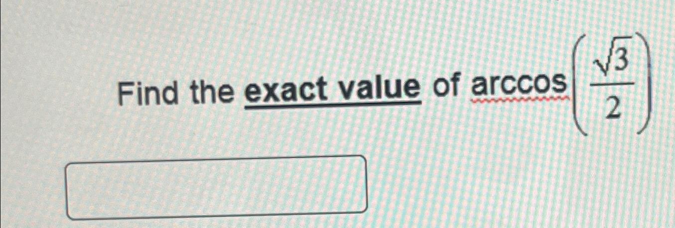 Solved Find the exact value of arccos(322) | Chegg.com