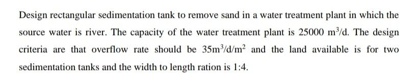 Solved Design rectangular sedimentation tank to remove sand | Chegg.com