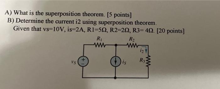 Solved A) What is the superposition theorem. [5 points] B) | Chegg.com