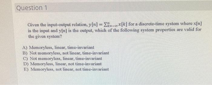 Solved Given the input-output relation, y[n]=∑k=−∞nx[k] for | Chegg.com