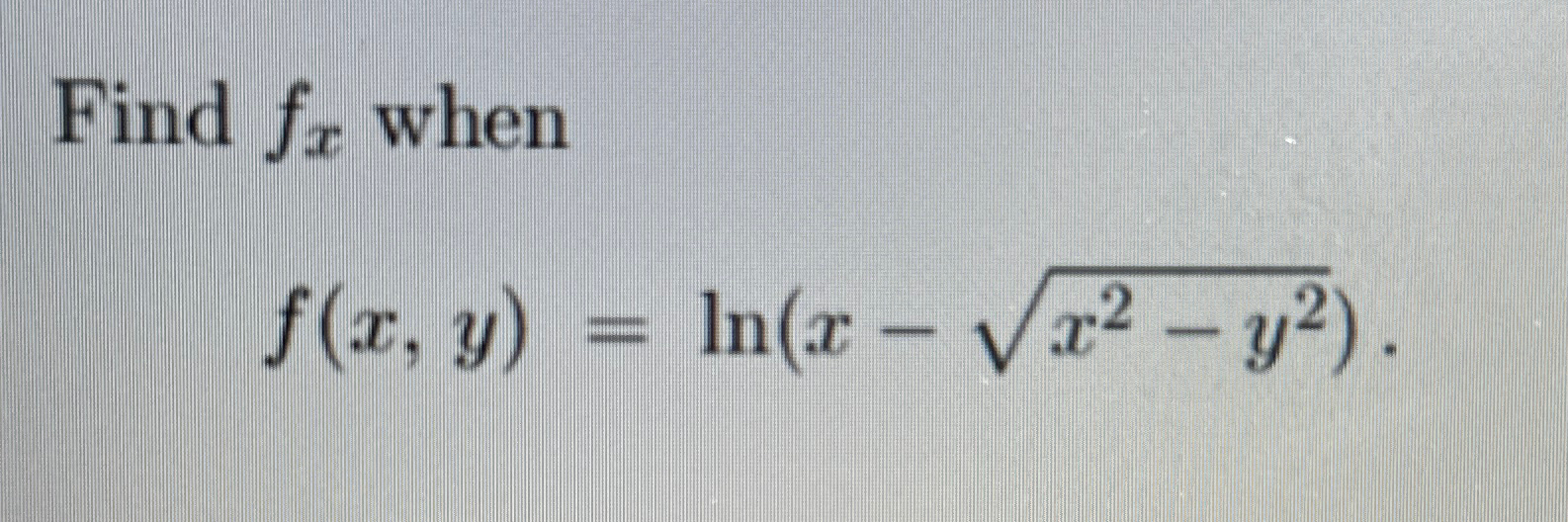 Solved Find fx ﻿whenf(x,y)=ln(x-x2-y22). | Chegg.com