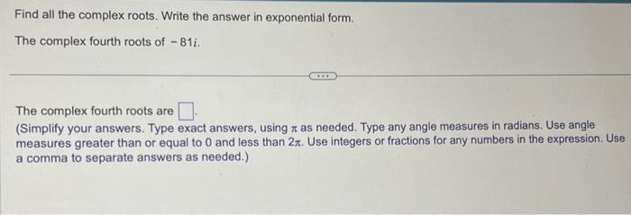 Solved Find all the complex roots. Write the answer in | Chegg.com