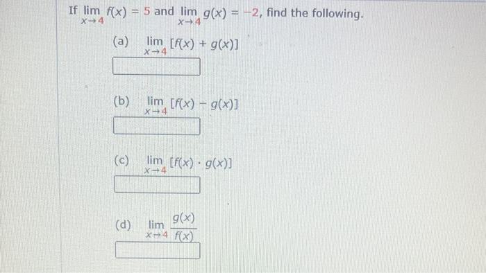 Solved limx→4f(x)=5 and limx→4g(x)=−2 (a) limx→4[f(x)+g(x)] | Chegg.com