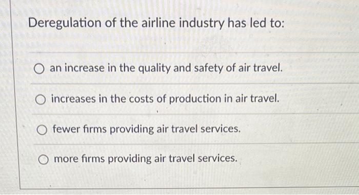 Solved Deregulation of the airline industry has led to: an | Chegg.com