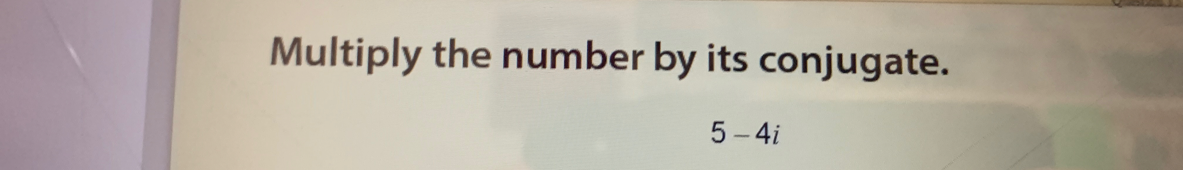 Solved Multiply the number by its conjugate.5-4i | Chegg.com