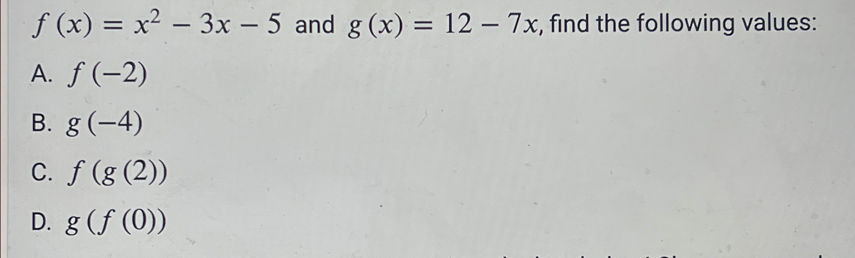 Solved f(x)=x2-3x-5 ﻿and g(x)=12-7x, ﻿find the following | Chegg.com