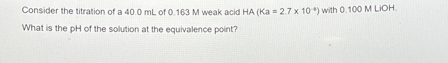 Solved Consider the titration of a 40.0mL ﻿of 0.163M ﻿weak | Chegg.com