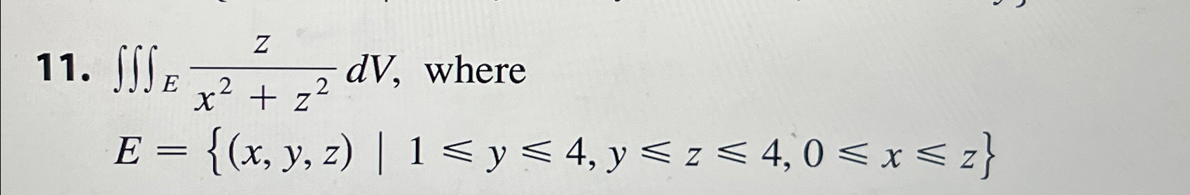 Solved ∭Ezx2+z2dV, ﻿whereE={(x,y,z)|1≤y≤4,y≤z≤4,0≤x≤z} | Chegg.com