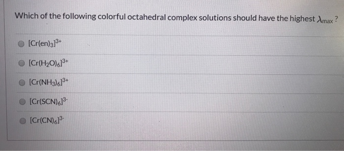 Solved Which of the following colorful octahedral complex | Chegg.com