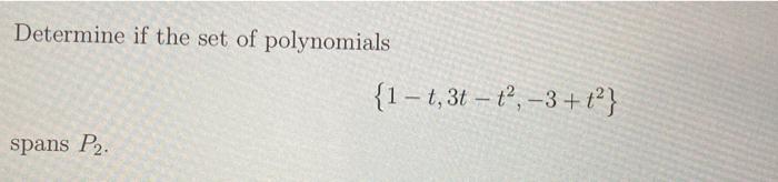 Solved Determine if the set of polynomials {1−t,3t−t2,−3+t2} | Chegg.com