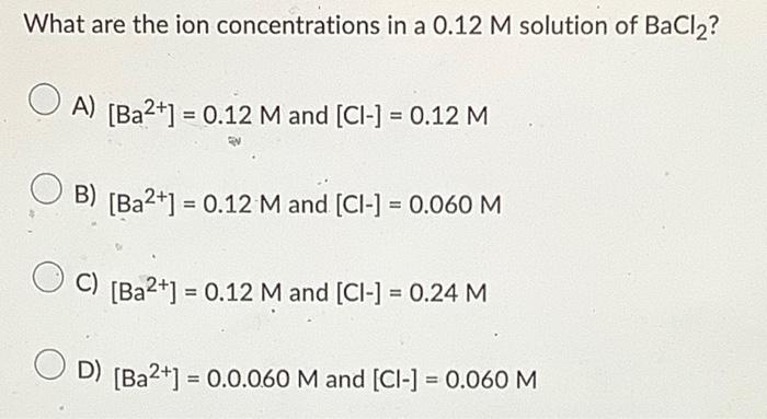 Solved What are the ion concentrations in a 0.12M solution | Chegg.com