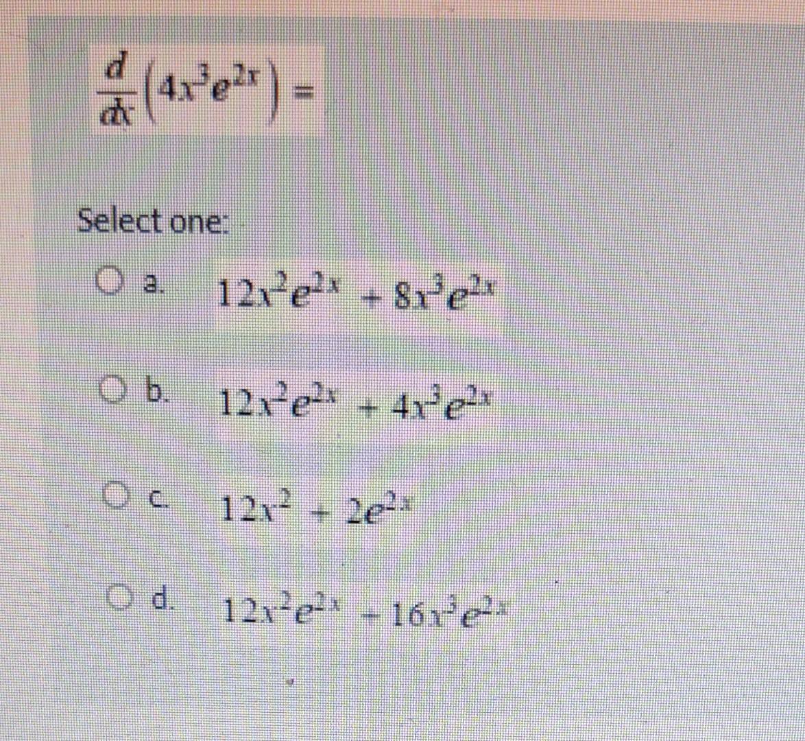 Solved dxd(4x3e2x)= Select one: 3. 12x2e2x+8x3e2x b. | Chegg.com