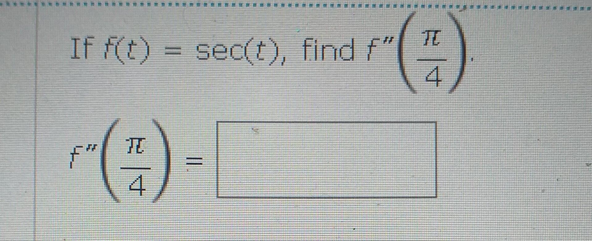 Solved If f(t)=sec(t), find f′′(4π) | Chegg.com