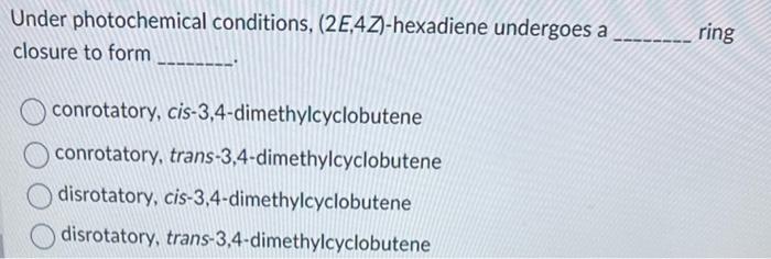 Solved Under photochemical conditions, (2E,4Z)-hexadiene | Chegg.com