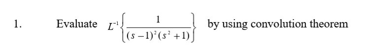 Solved 1. Evaluate [ 1 by using convolution theorem | Chegg.com