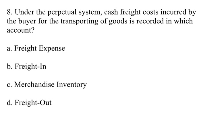 Solved 8. Under the perpetual system, cash freight costs | Chegg.com