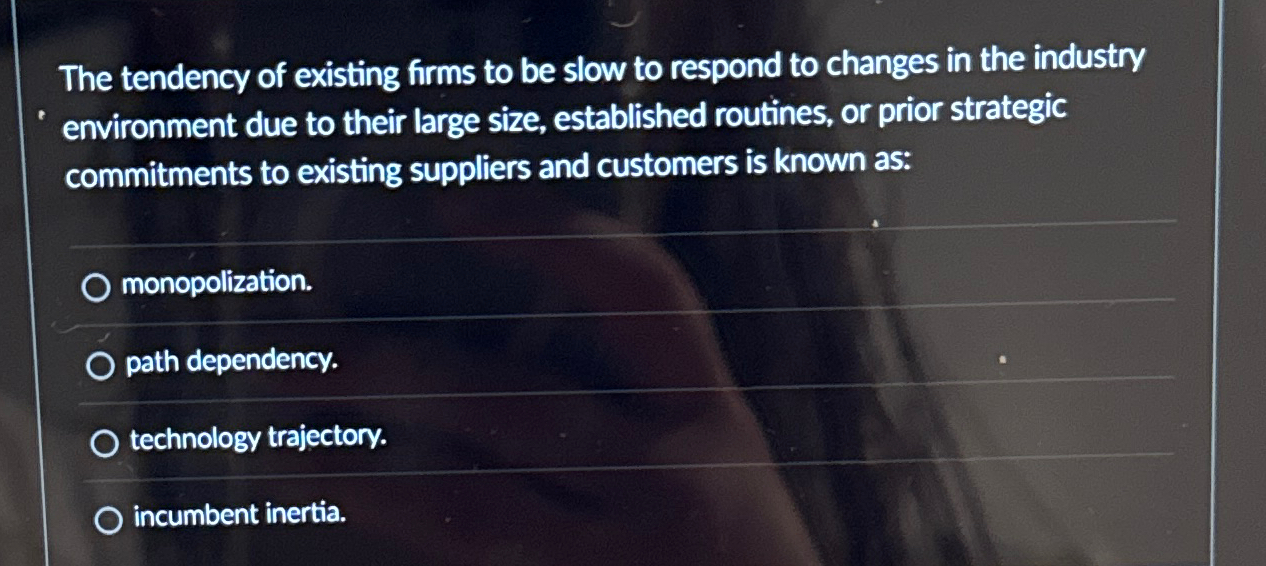 Solved The tendency of existing firms to be slow to respond | Chegg.com