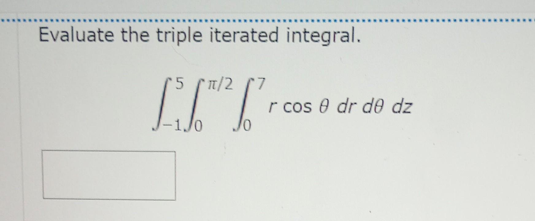 Solved Evaluate the triple iterated integral. | Chegg.com