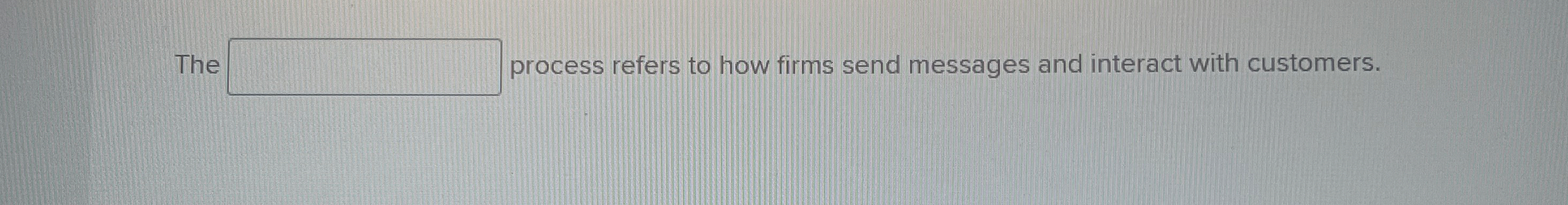 Solved The ﻿process refers to how firms send messages and | Chegg.com