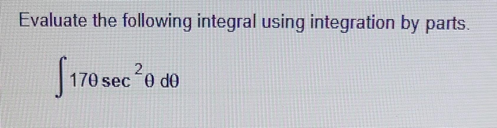 Solved Evaluate the following integral using integration by | Chegg.com