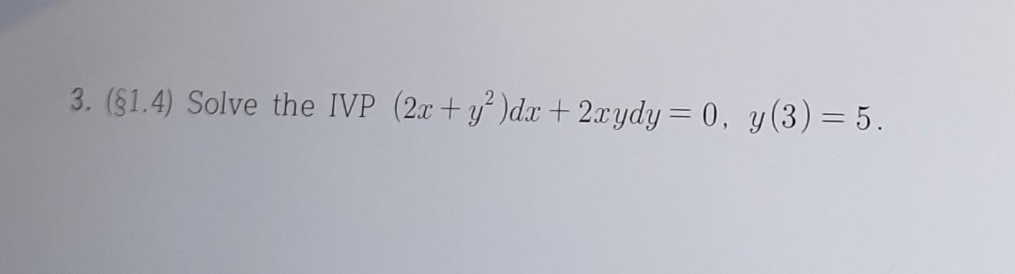 Solved 3. (\$1.4) Solve the IVP (2x+y2)dx+2xydy=0,y(3)=5. | Chegg.com