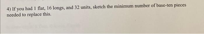 Solved 4) If you had 1 flat, 16 longs, and 32 units, sketch | Chegg.com