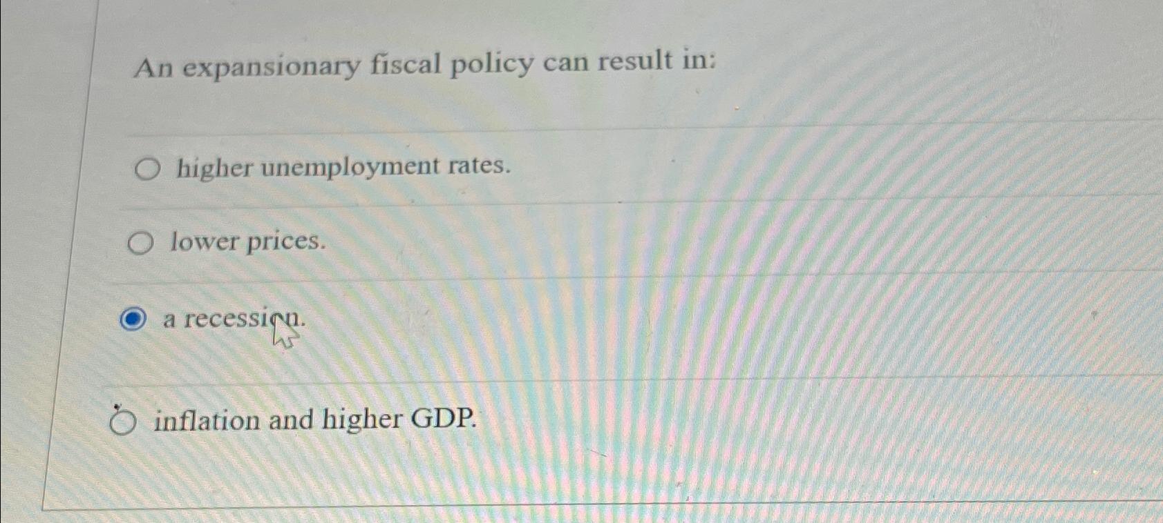 Solved An expansionary fiscal policy can result in:higher | Chegg.com