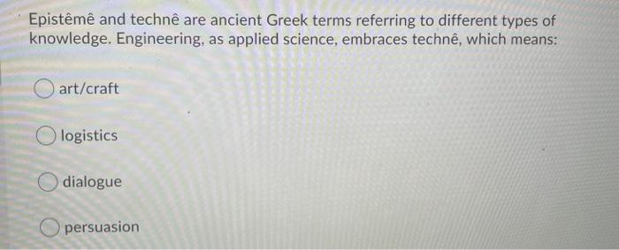 Solved Epistêmê and technê are ancient Greek terms referring | Chegg.com
