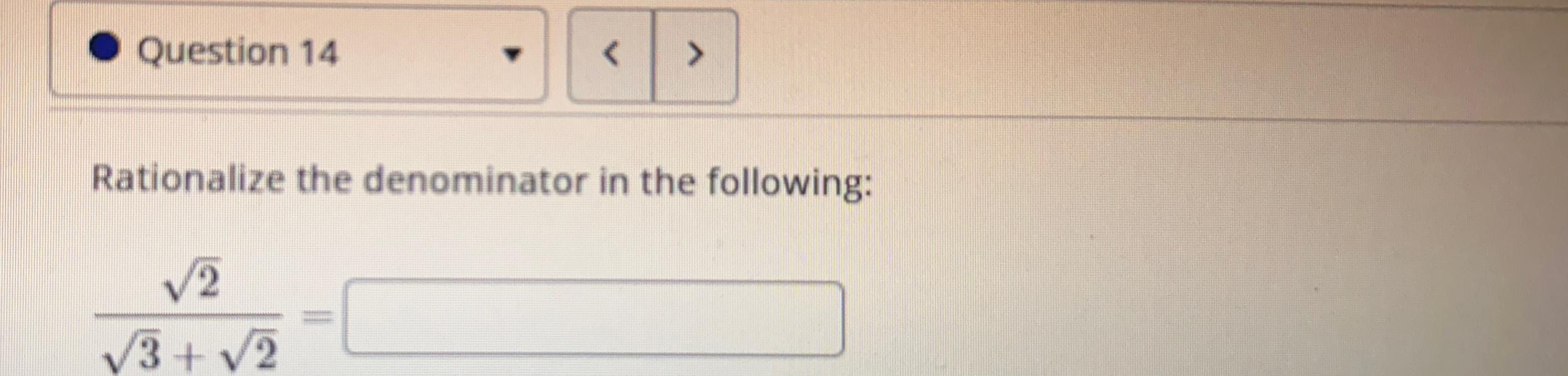 Solved Question 14Rationalize the denominator in the | Chegg.com