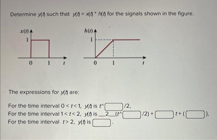 Solved Determine y(t) such that y(t)=x(t)∗h(t) for the | Chegg.com Solved Determine y(t) such that y(t)=x(t)∗h(t) for the | Chegg.com