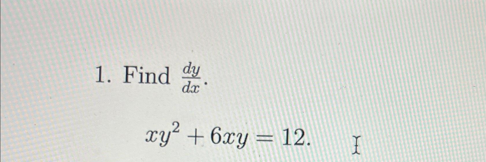 Solved Find dydx.xy2+6xy=12 | Chegg.com