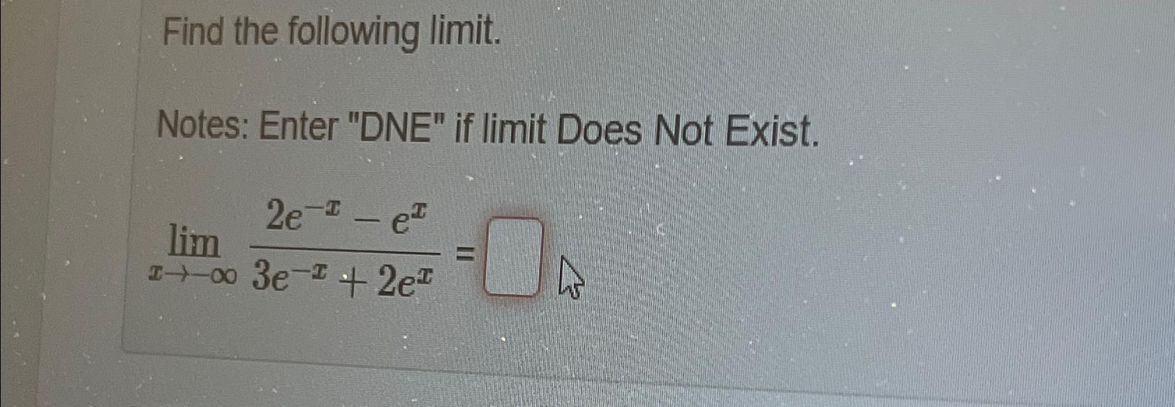 Solved Find the following limit.Notes: Enter "DNE" if limit | Chegg.com