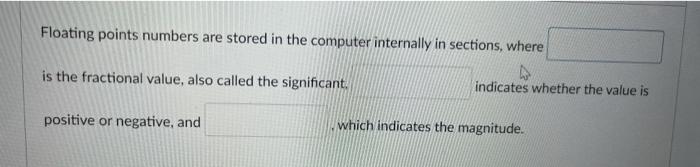 Solved Floating points numbers are stored in the computer | Chegg.com