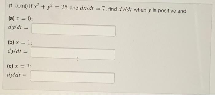 Solved (1 point) If x2 + y2 = 25 and dx/dt = 7, find dyldt | Chegg.com