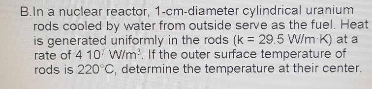 Solved B.In a nuclear reactor, 1-cm-diameter cylindrical | Chegg.com