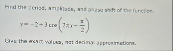 Solved Find the period, amplitude, and phase shift of the | Chegg.com