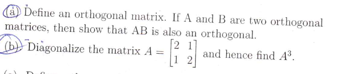 [Solved]: (a) Define an orthogonal matrix. If A and B are t
