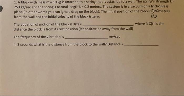 Solved 1. A block with mass m=10 kg is attached to a spring | Chegg.com