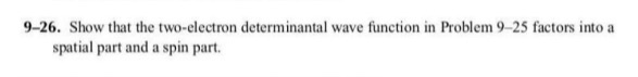 Solved 9-26. Show that the two-electron determinantal wave | Chegg.com