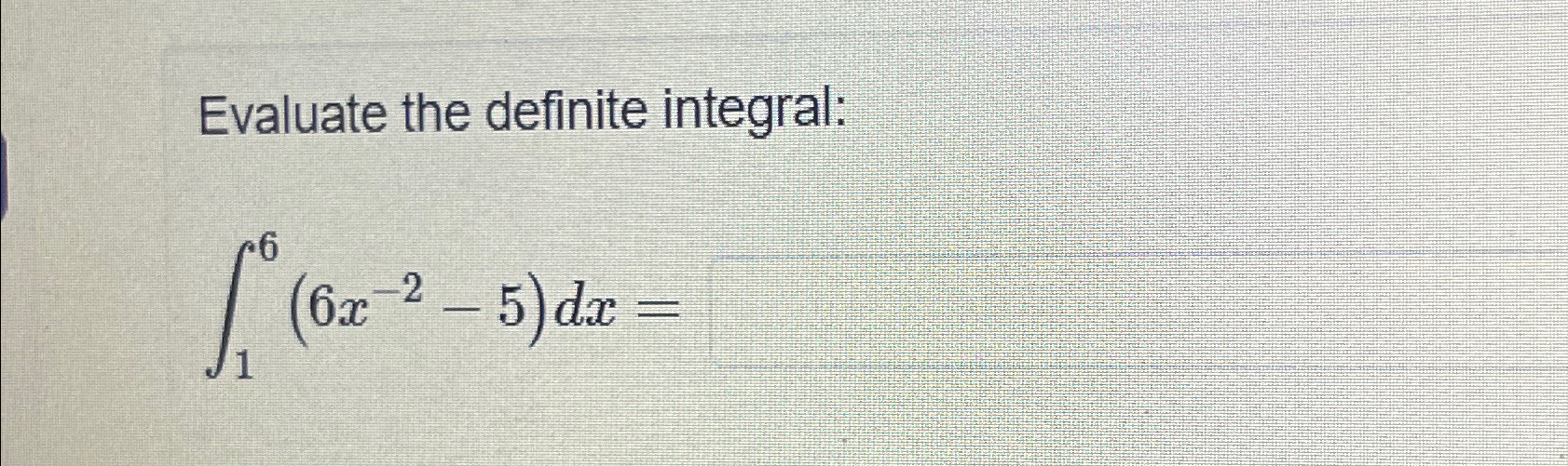 Solved Evaluate the definite integral:∫16(6x-2-5)dx= | Chegg.com