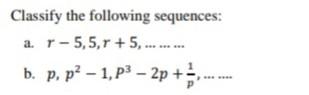 Solved Classify the following sequences: a. r−5,5,r+5,…… b. | Chegg.com