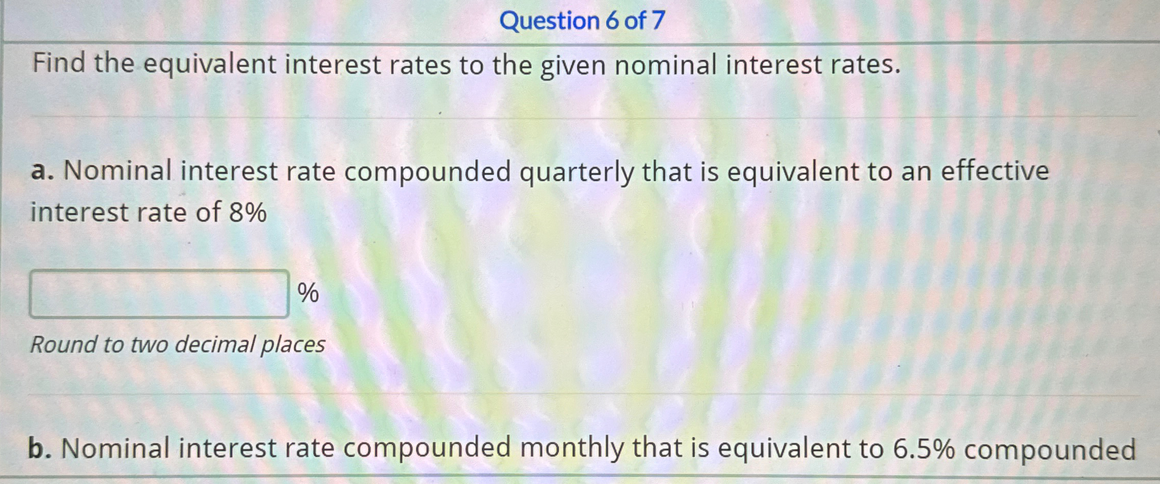 Solved Question 6 ﻿of 7Find the equivalent interest rates to | Chegg.com