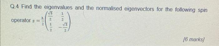 Solved Q.4 Find the eigenvalues and the normalised | Chegg.com