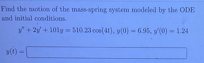 Solved Find the motion of the mass-spring system modeled by | Chegg.com
