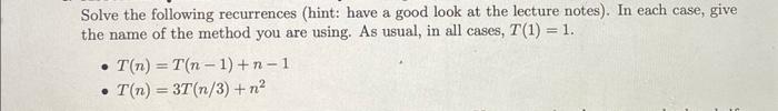 Solved Solve the following recurrences (hint: have a good | Chegg.com