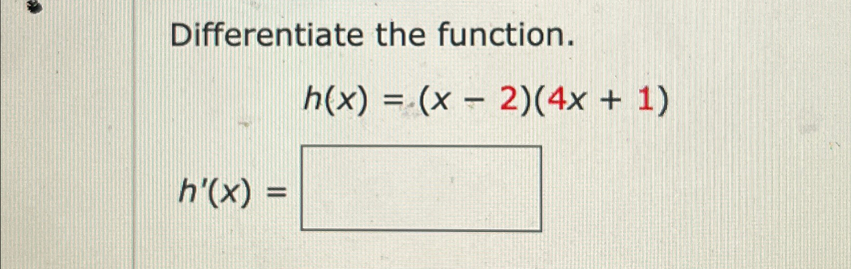 Solved Differentiate the function.h(x)=(x-2)(4x+1)h'(x)= | Chegg.com